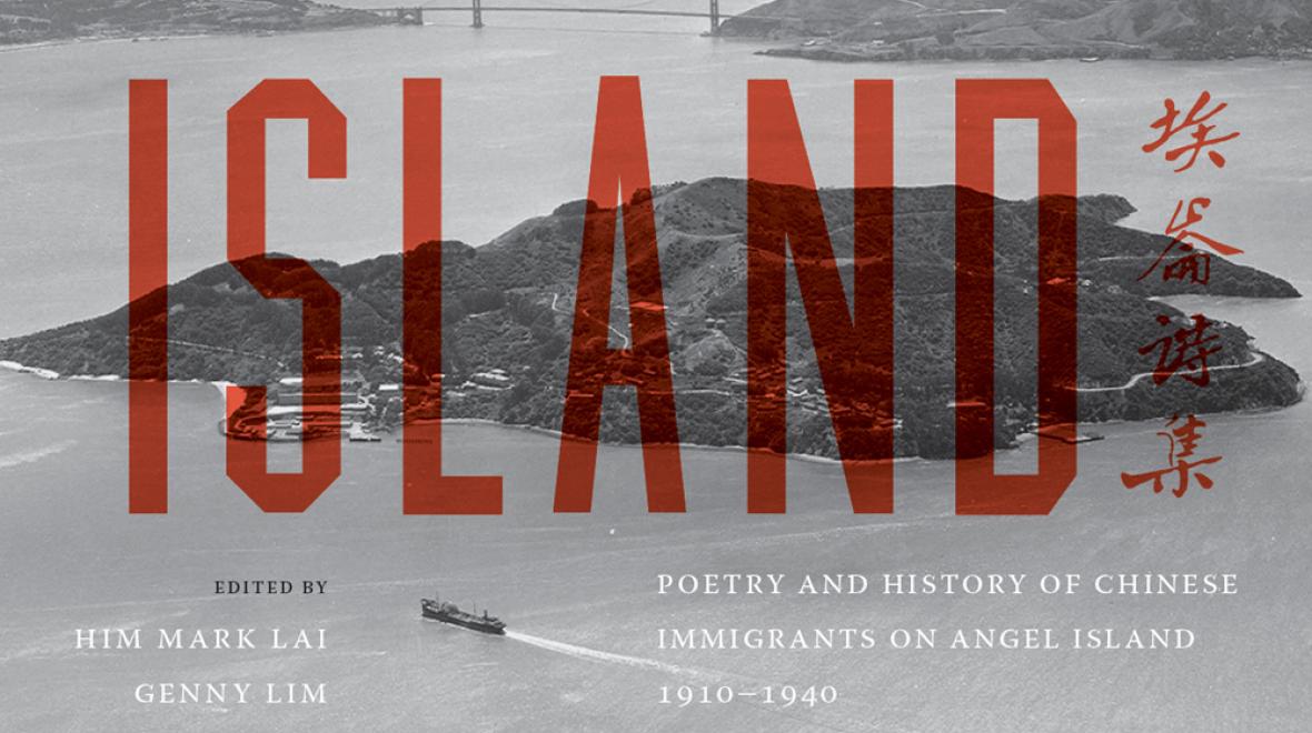 Island: Poetry and History of Chinese Immigrants on Angel Island, 1910 ...