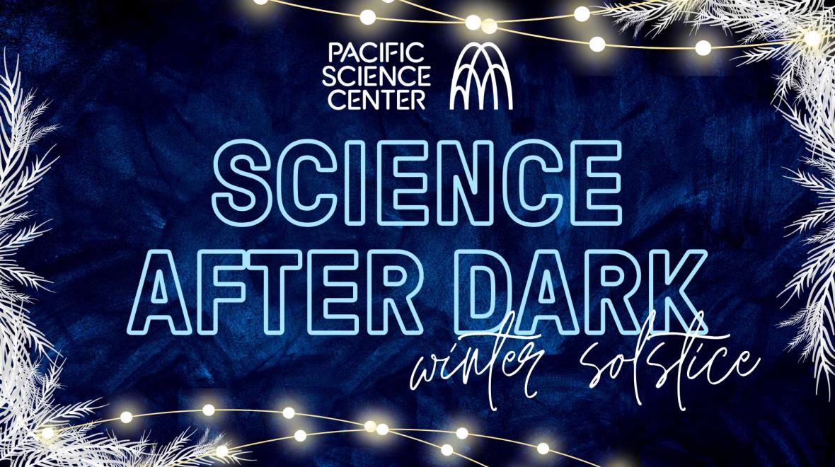 Science After Dark: Winter Solstice | Seattle Area Family Fun Calendar ...