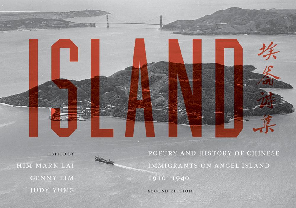 Island: Poetry and History of Chinese Immigrants on Angel Island, 1910 ...