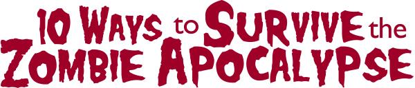 10 Ways to Survive the Zombie Apocalypse | Seattle Area Family Fun ...