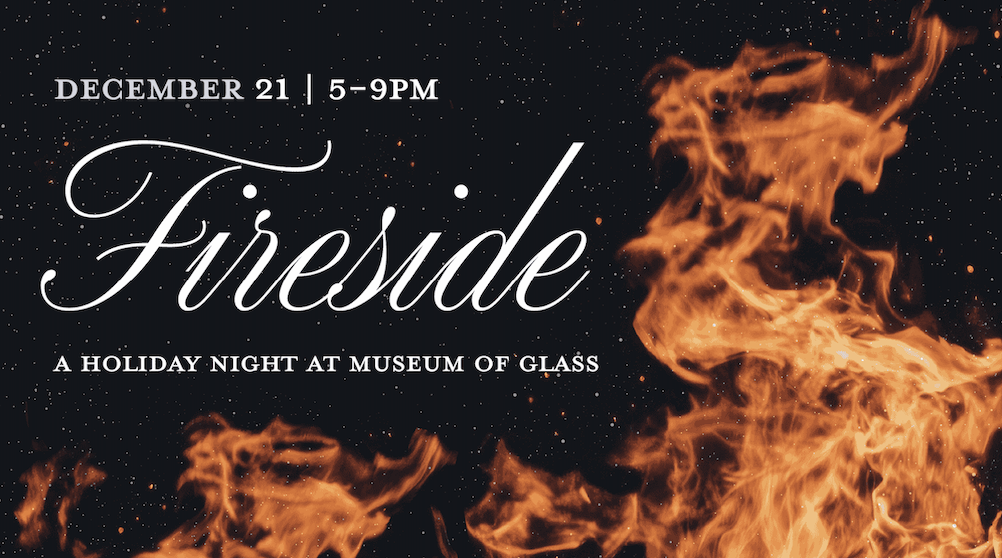 Fireside: Holiday Night at Museum of Glass | Seattle Area Family Fun ...